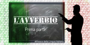Introduzione all'avverbio - prima parte - Affresco della Lingua Italiana